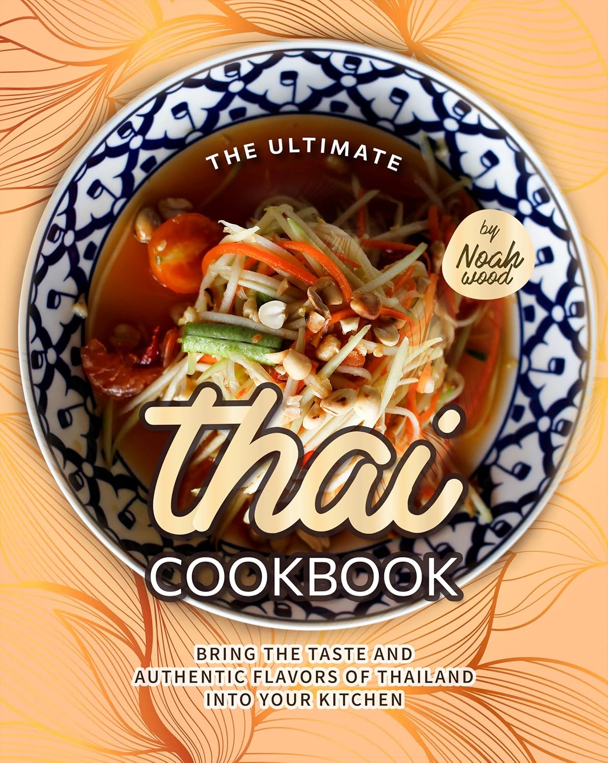 Amazon.com: The Ultimate Thai Cookbook: Bring the Taste and Authentic ...