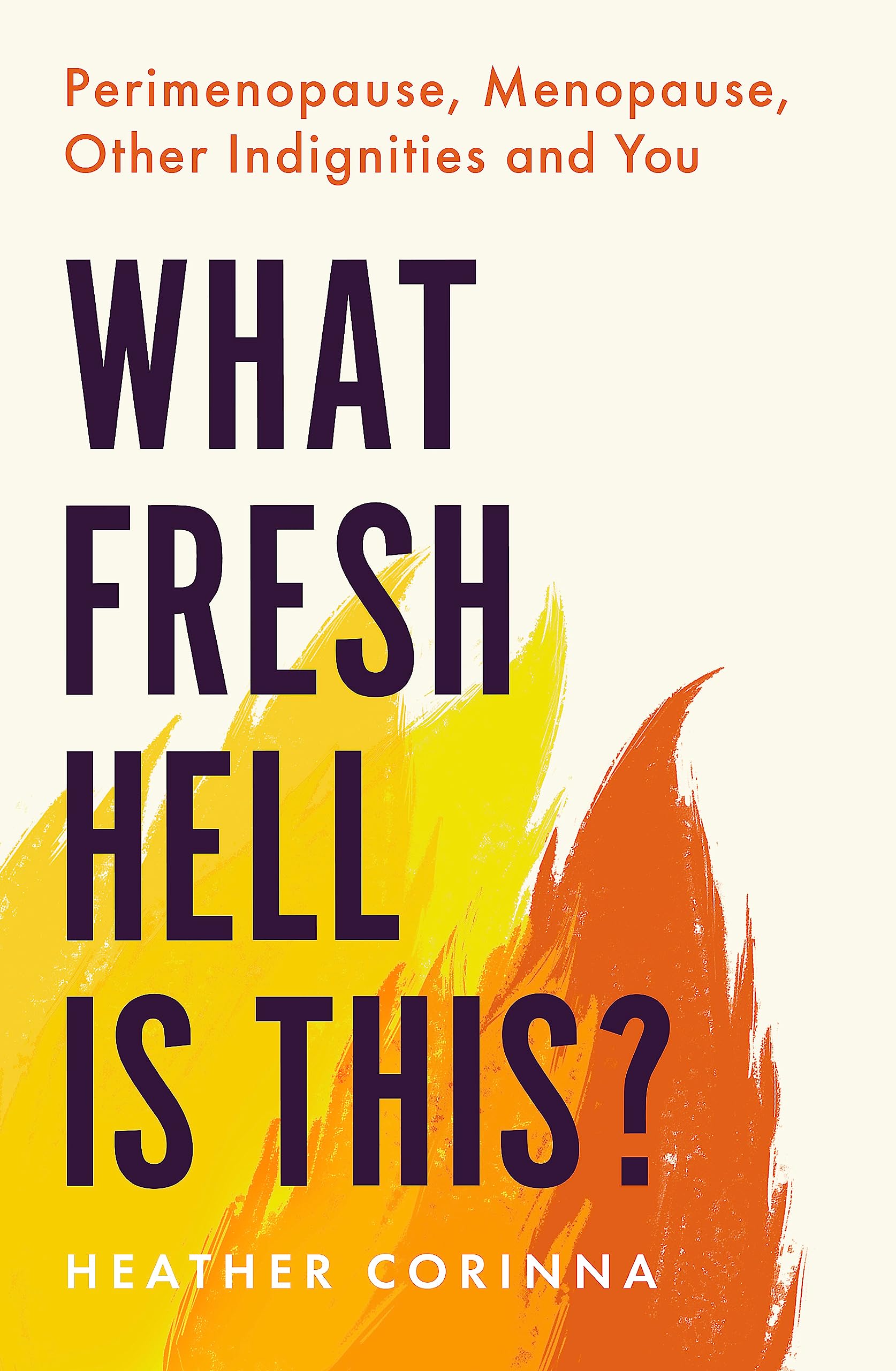 What Fresh Hell Is This?: Perimenopause, Menopause, Other Indignities and You: Amazon.co.uk ...