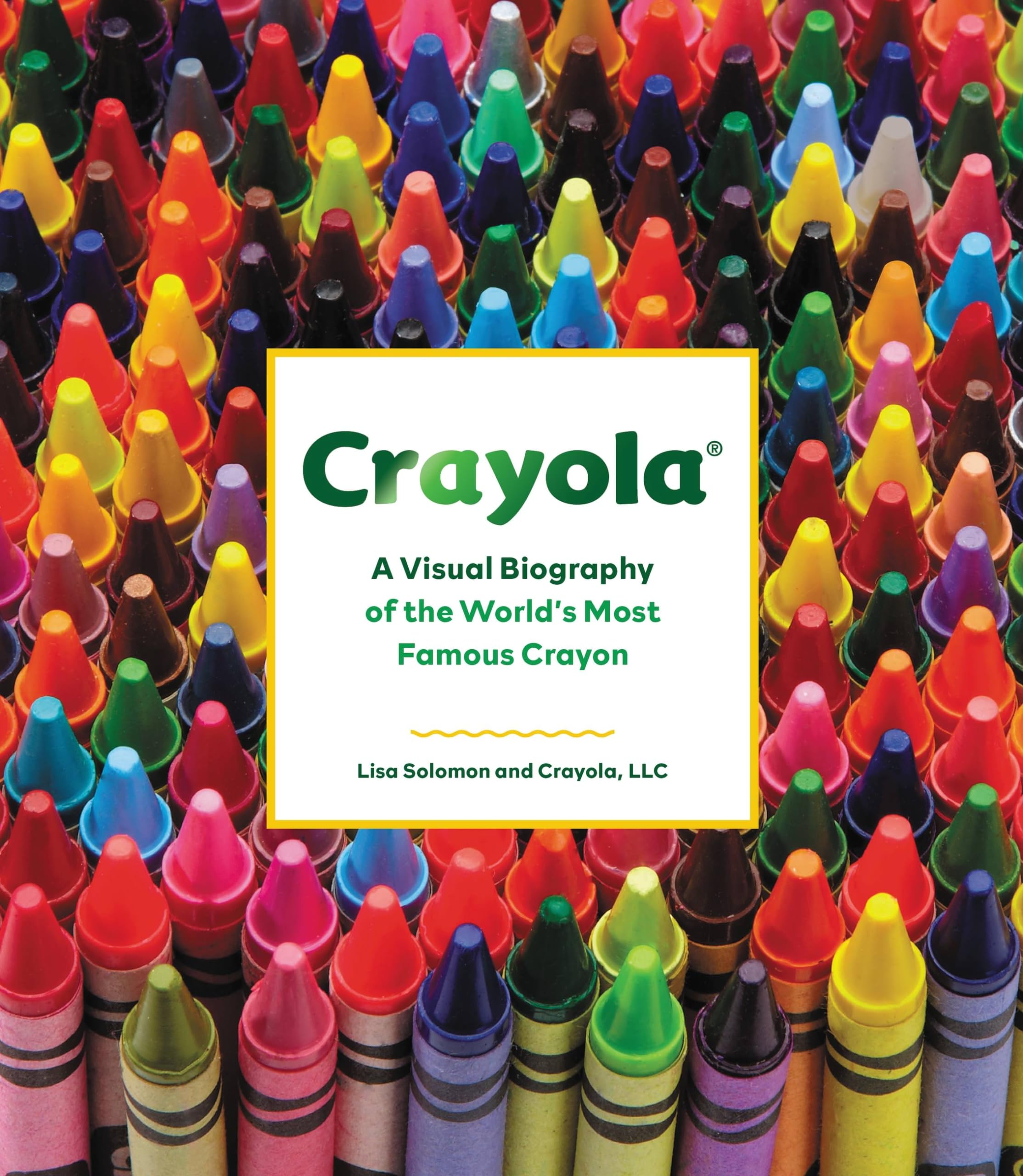 Crayola: A Visual Biography of the World's Most Famous Crayon: Crayola ...
