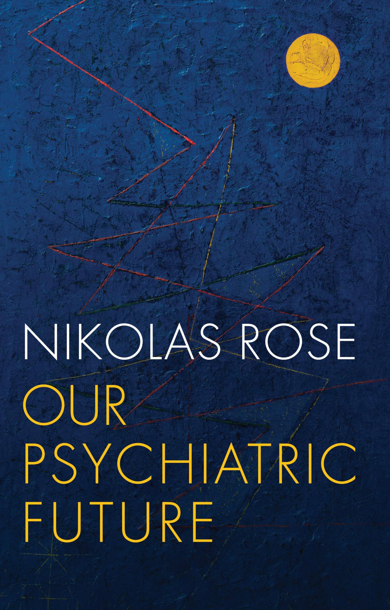 Amazon.com: Our Psychiatric Future: 9780745689128: Rose, Nikolas: Books