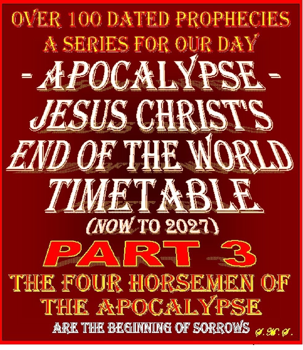APOCALYPSE - JESUS CHRIST'S END OF THE WORLD TIMETABLE: PART THREE: THE ...