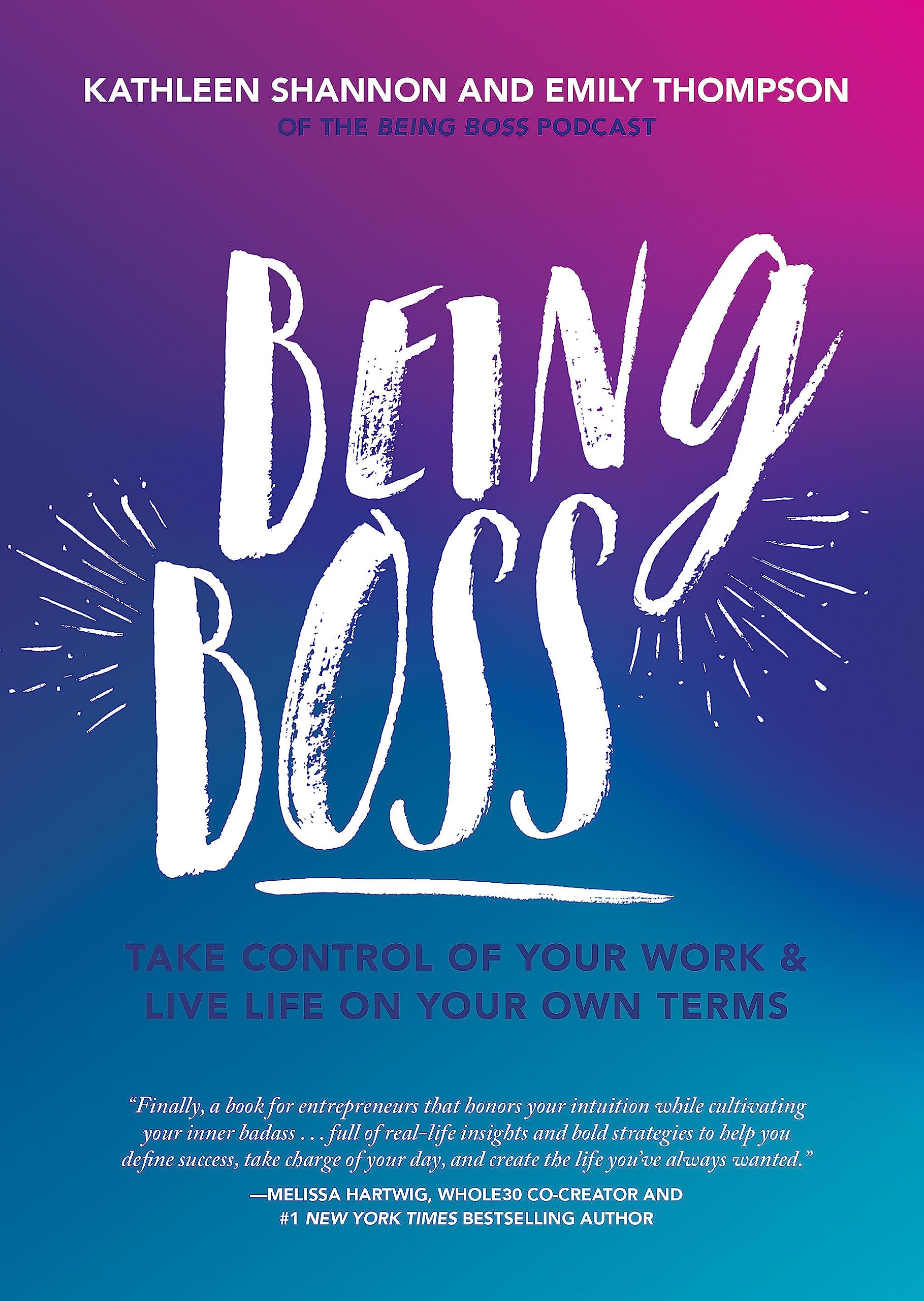 Being Boss: Take Control of Your Work and Live Life on Your Own Terms ...