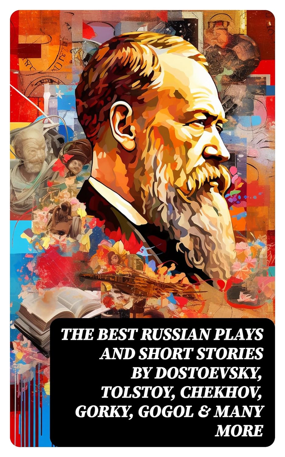 The Best Russian Plays and Short Stories by Dostoevsky, Tolstoy, Chekhov, Gorky, Gogol & many ...
