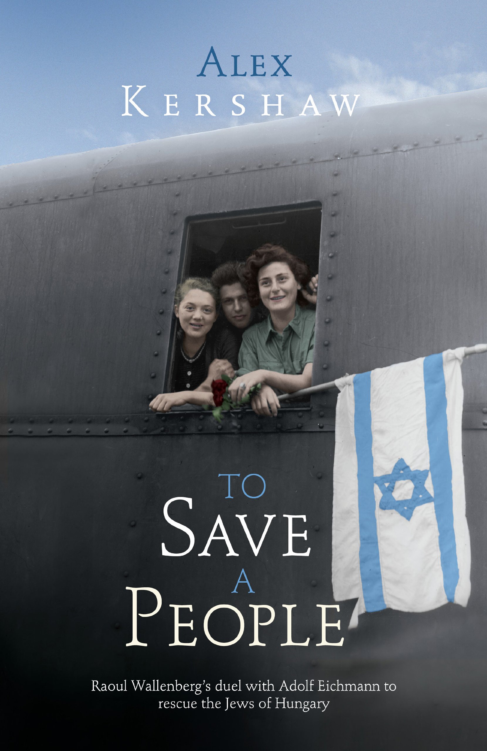 To Save a People: Amazon.co.uk: Kershaw, Alex: 9780091931285: Books