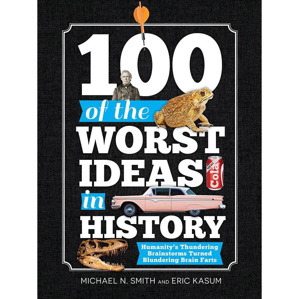 100 of the Worst Ideas in History: Hilarious Missteps That Have Started ...