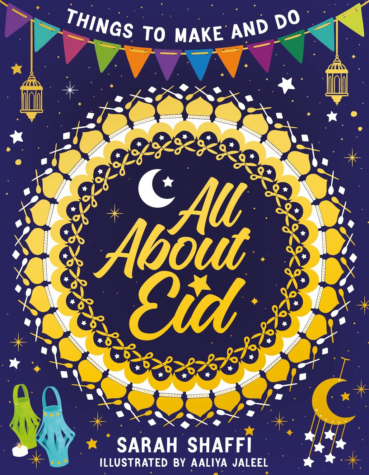 All About Eid: Things to Make and Do: 1 : Shaffi, Sarah, Jaleel, Aaliya ...