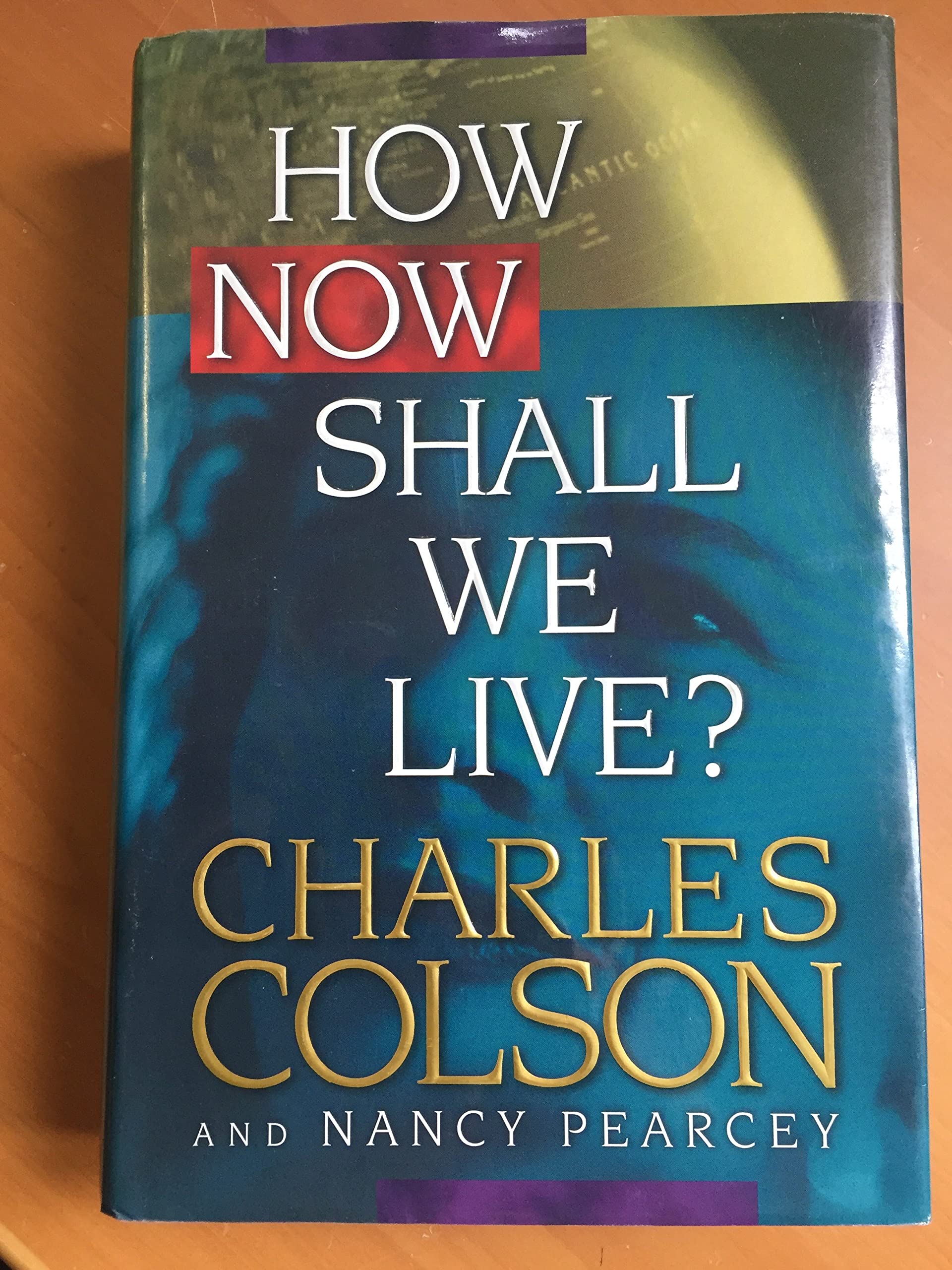 How Now Shall We Live?: Charles W. Colson, Nancy Pearcey: 9780842318082 ...