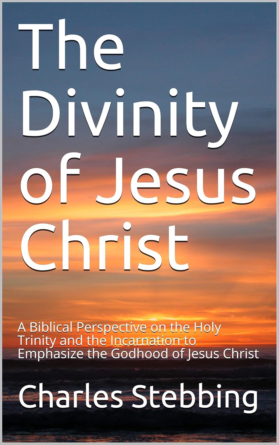 The Divinity of Jesus Christ: A Biblical Perspective on the Holy ...