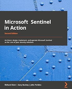Microsoft Sentinel in Action - Second Edition: Architect, design ...