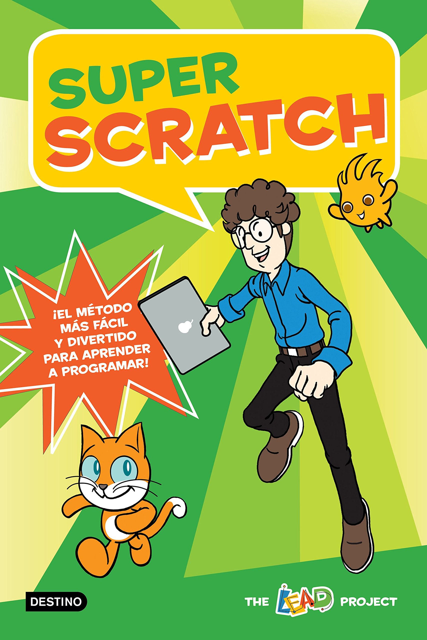 Super Scratch: ¡El método más fácil y divertido para aprender a ...