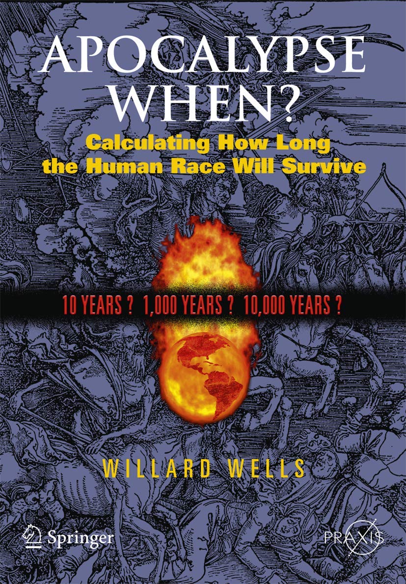 Apocalypse When?: Calculating How Long the Human Race Will Survive ...