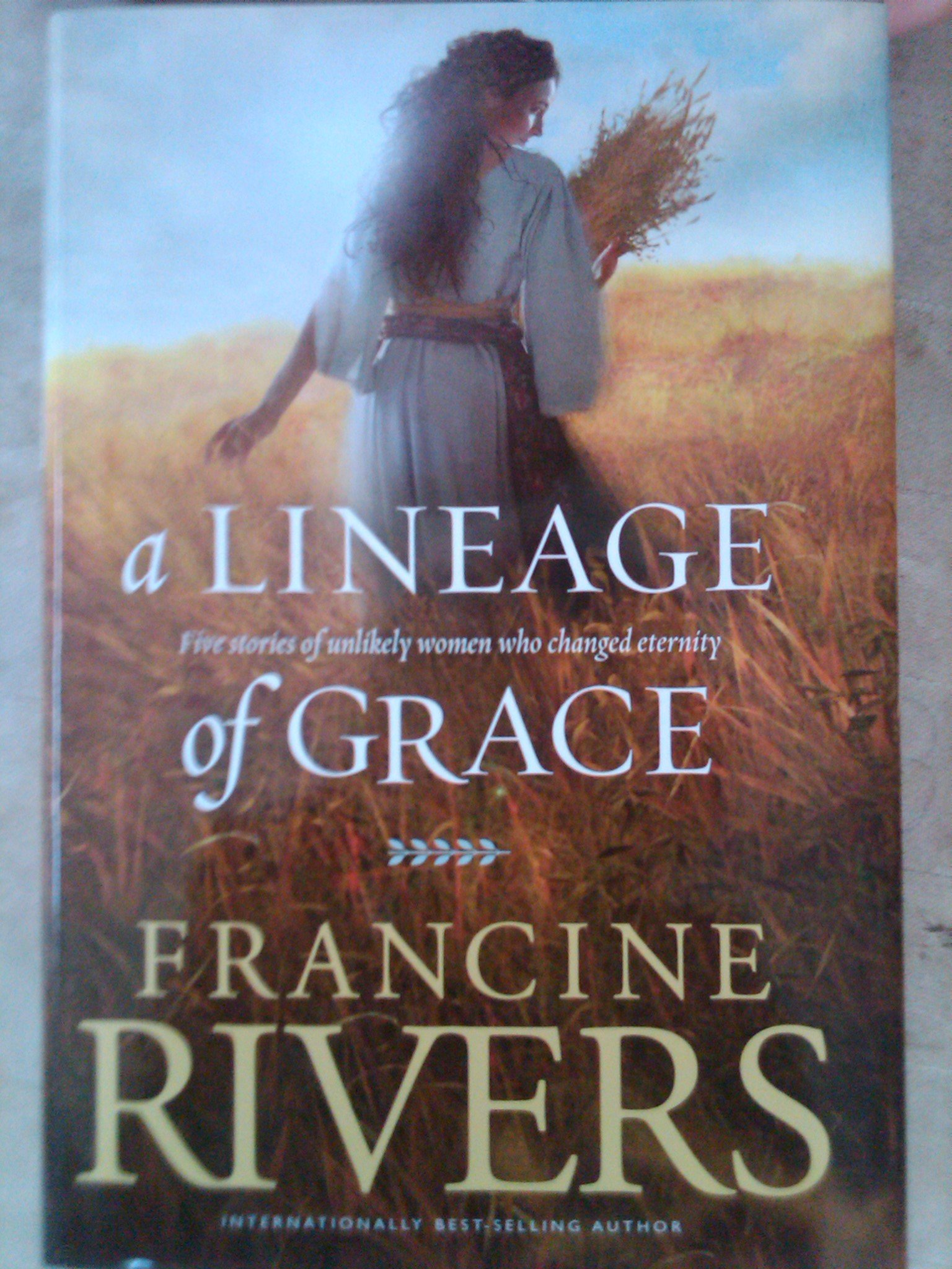 A Lineage of Grace (Five Stories of Unlikely Women Who Changed Eternity ...