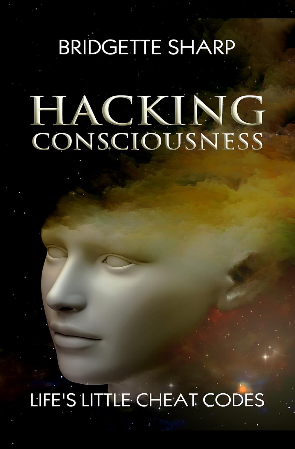 Hacking Consciousness: Life's Little Cheat Codes (An Awakening World ...