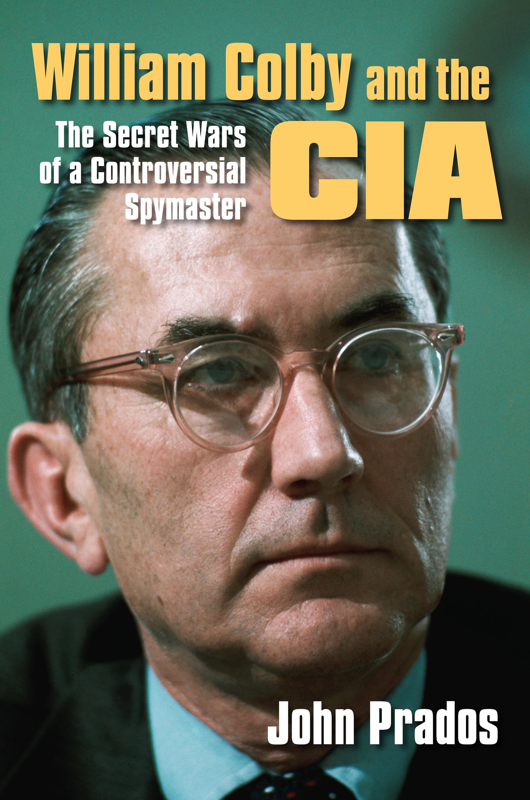 William Colby and the CIA: The Secret Wars of a Controversial Spymaster ...