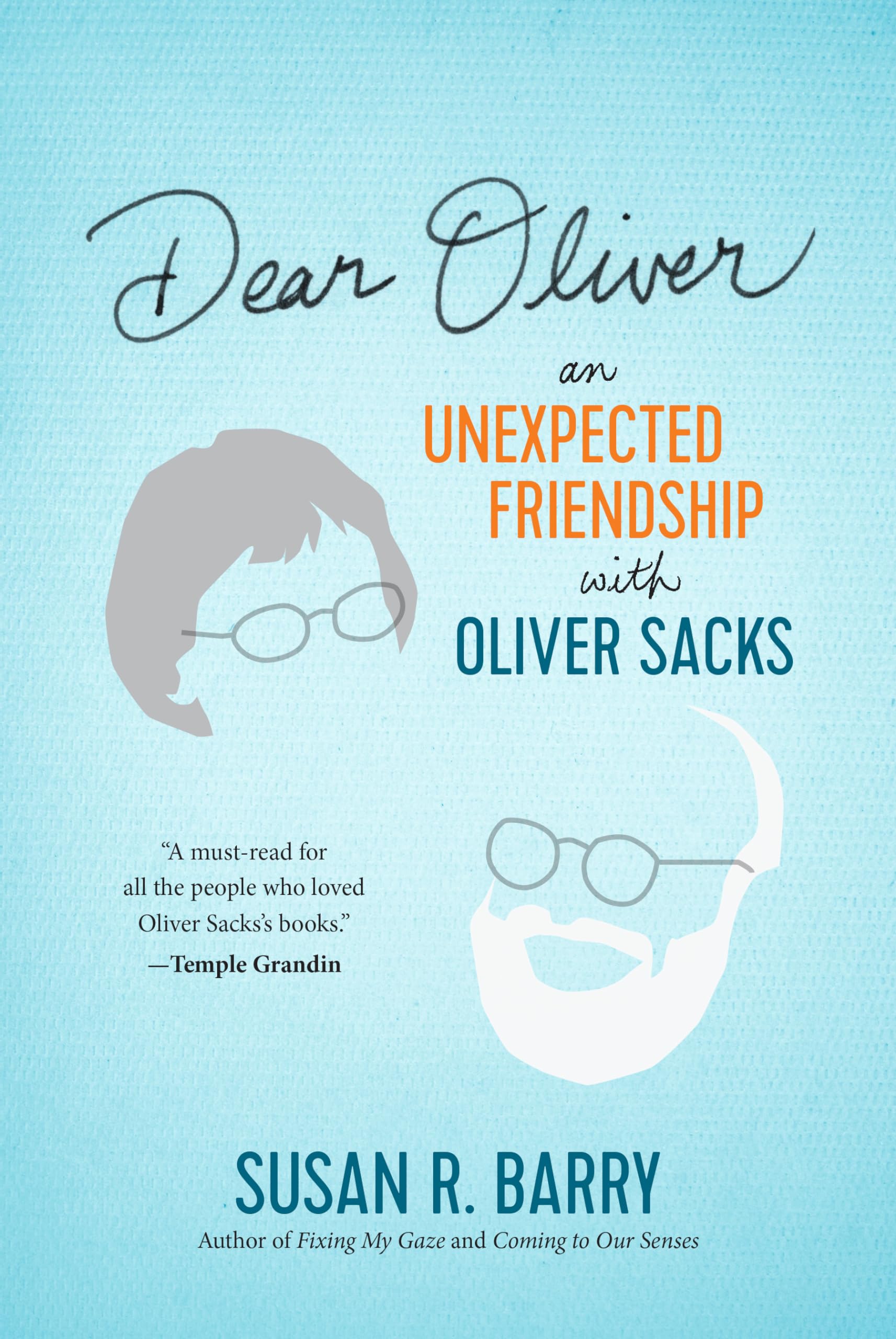 Dear Oliver: An Unexpected Friendship with Oliver Sacks: Barry PhD ...