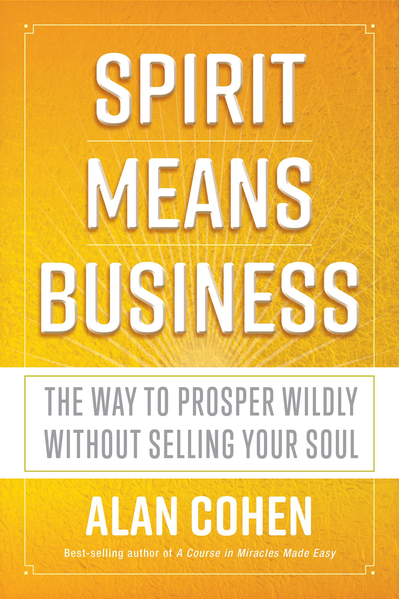 Spirit Means Business: The Way to Prosper Wildly without Selling Your ...