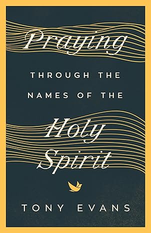 Praying Through the Names of the Holy Spirit (The Names of God Series ...