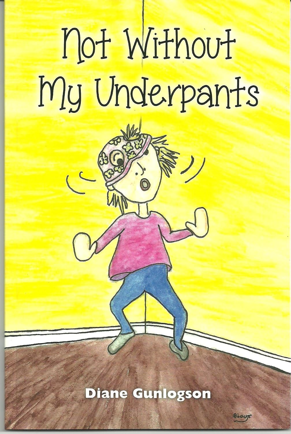 Not Without My Underpants: Diane Gunlogson, Kathleen Trombley ...