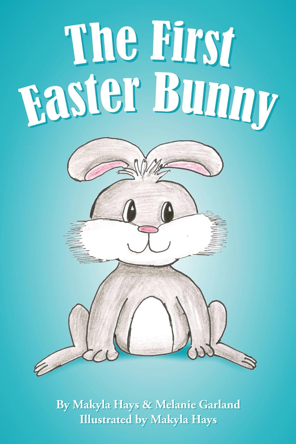 The First Easter Bunny - Kindle edition by Hays, Makyla, Garland ...