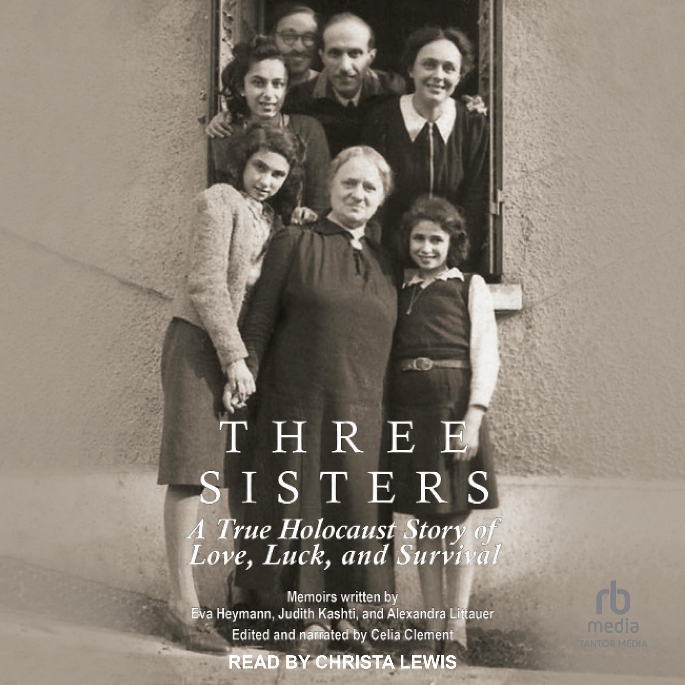 Three Sisters: A True Holocaust Story of Love, Luck, and Survival: Eva ...
