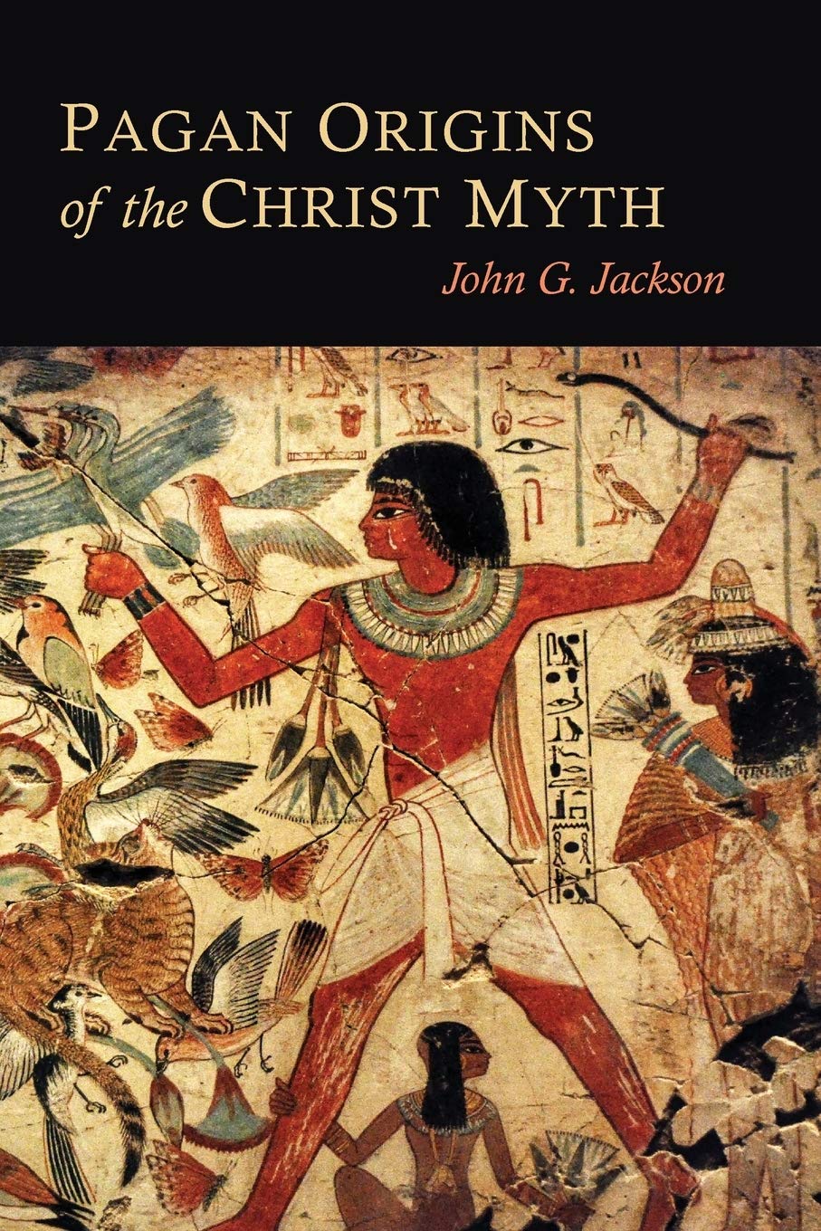 Pagan Origins of the Christ Myth: Jackson, John G: 9781614279570 ...