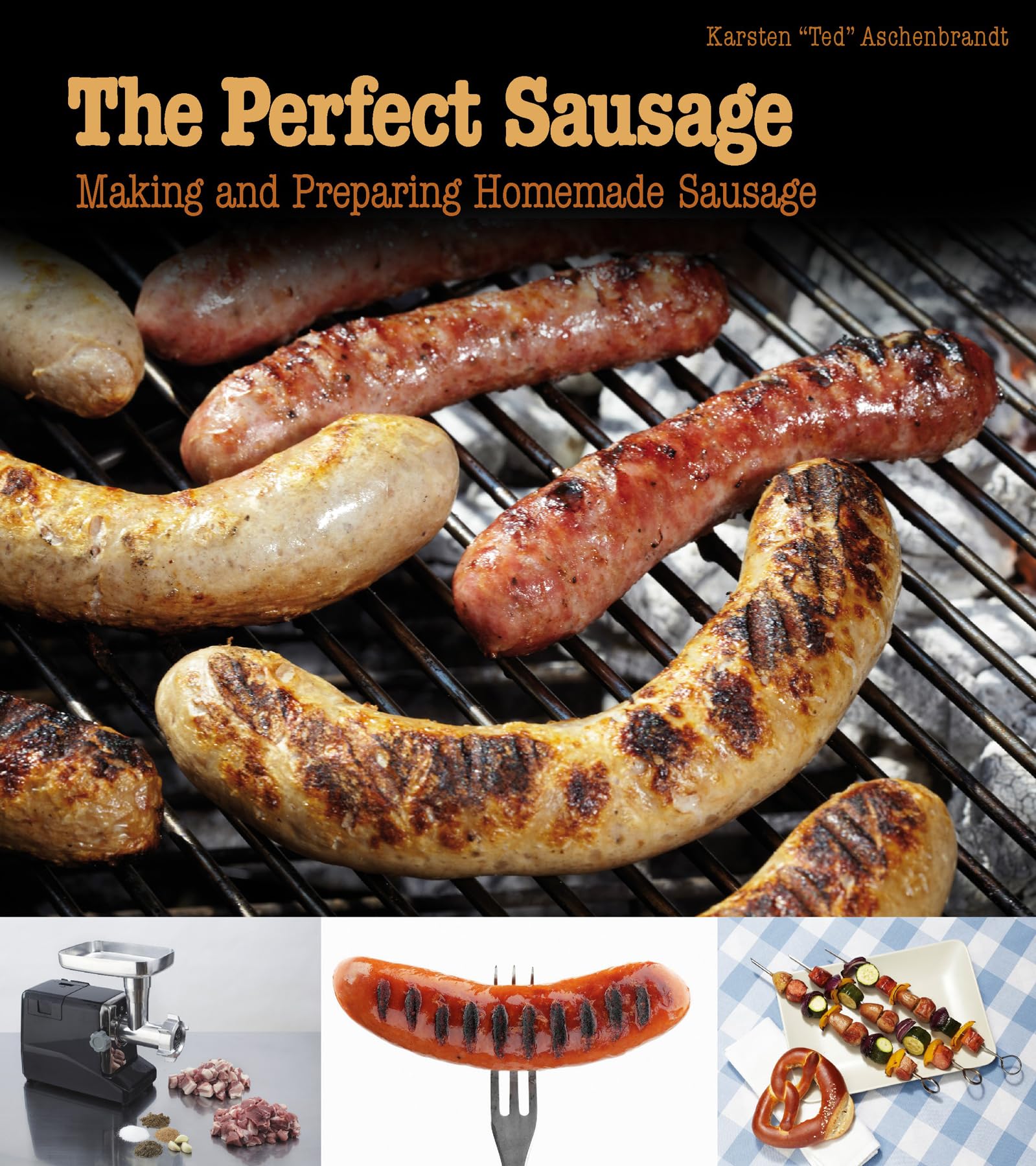 The Perfect Sausage: Making and Preparing Homemade Sausage ...