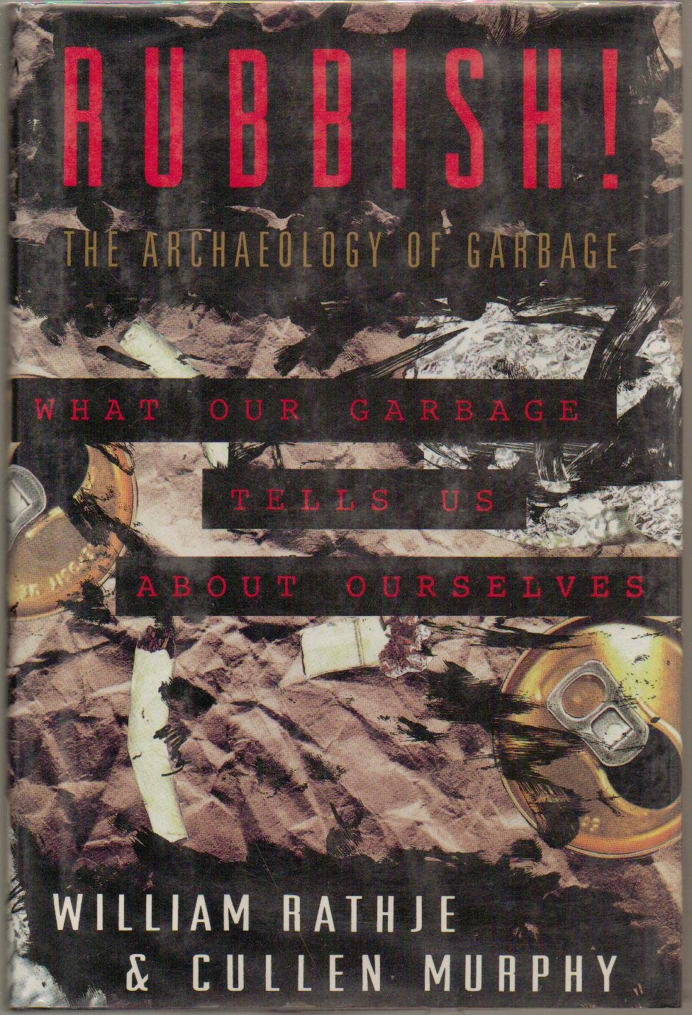 Rubbish! The Archaeology of Garbage (Trash) - What Our Garbage Tells Us ...