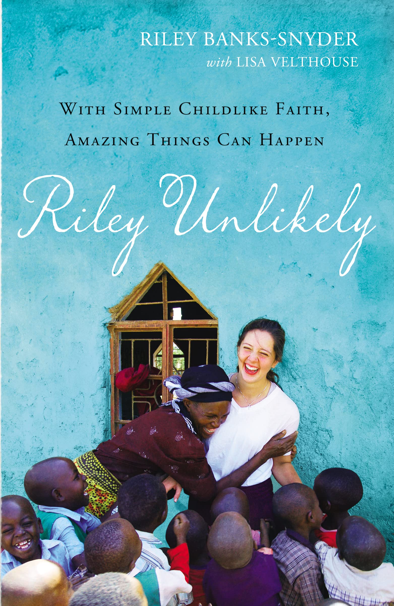 Riley Unlikely: With Simple Childlike Faith, Amazing Things Can Happen ...