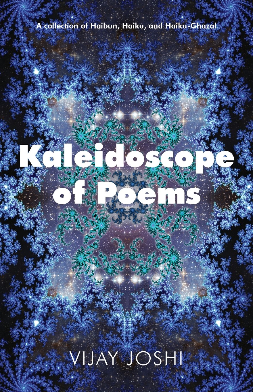 Kaleidoscope of Poems: A Collection of Haibun, Haiku, and Haiku-Ghazals ...
