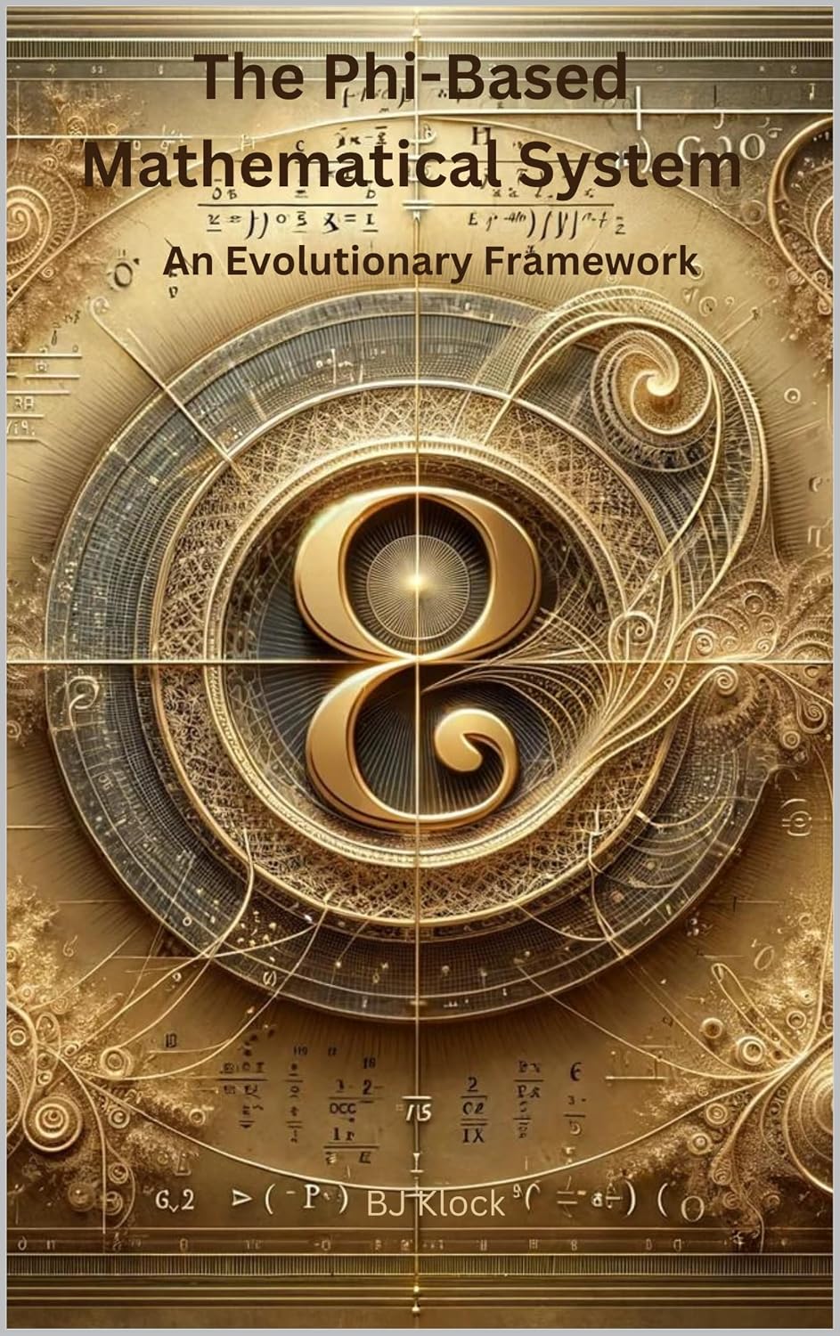 The Phi-Based Mathematical System: An Evolutionary Framework (The ...