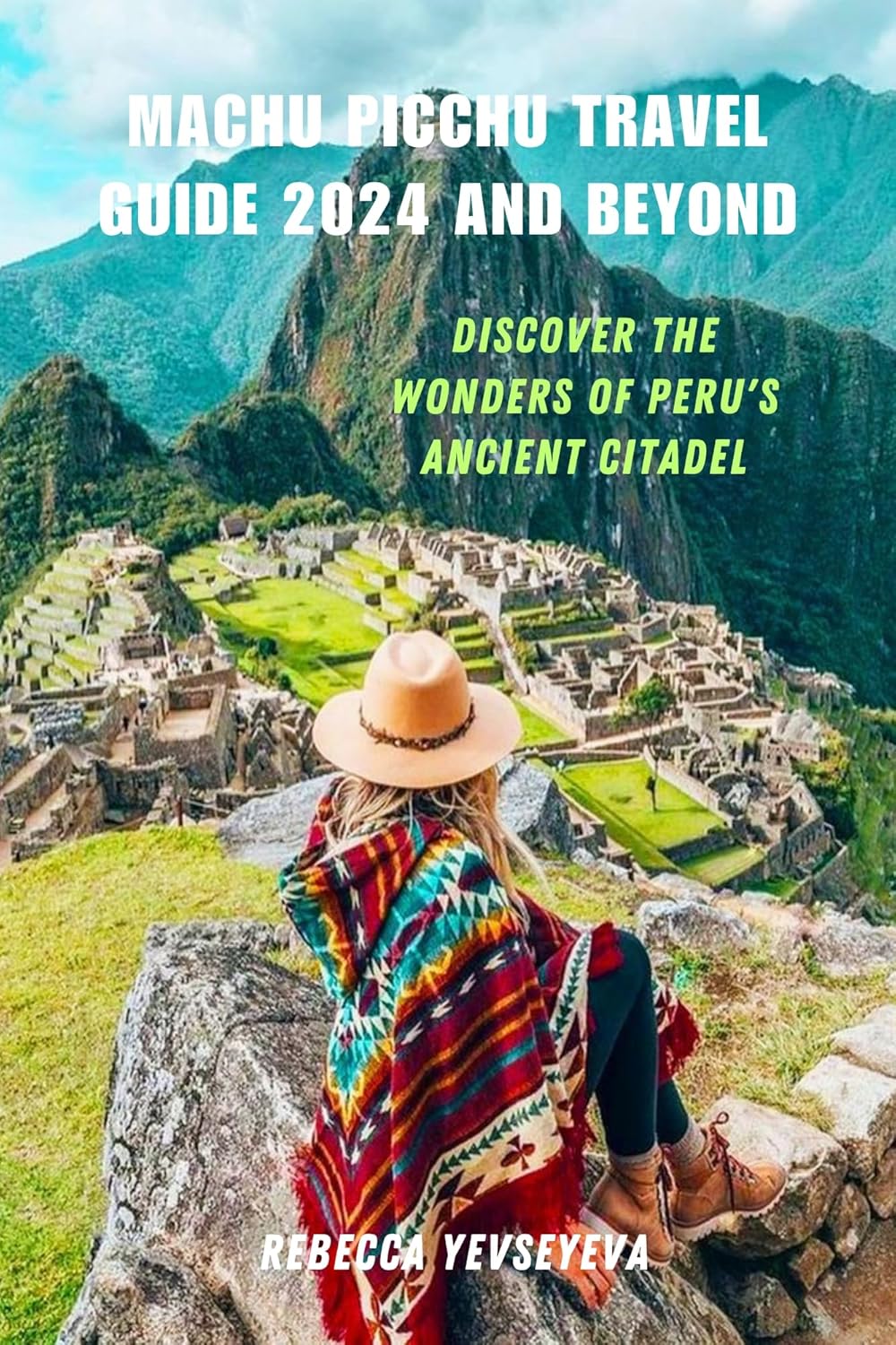 Machu Picchu Travel Guide 2024 And Beyond: Discover the Wonders of Peru ...