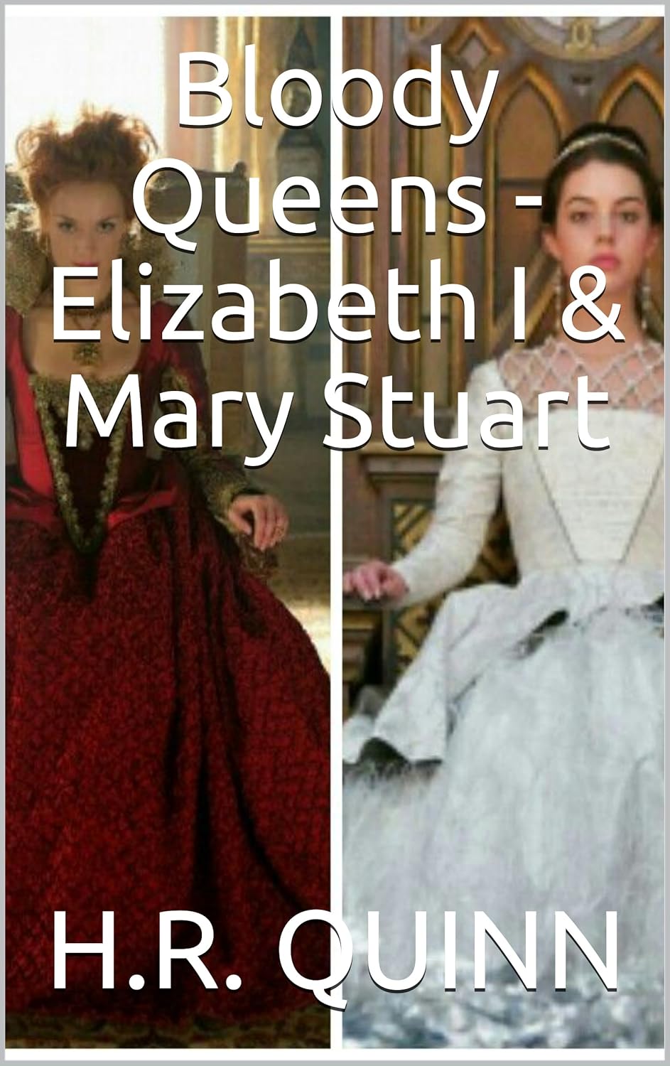 Amazon.com: Bloody Queens - Elizabeth I & Mary Stuart eBook : QUINN, H ...