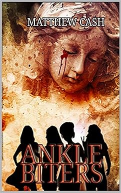 Amazon.com: Ankle Biters: A BLOODY HORROR STORY eBook : Cash, Matthew ...