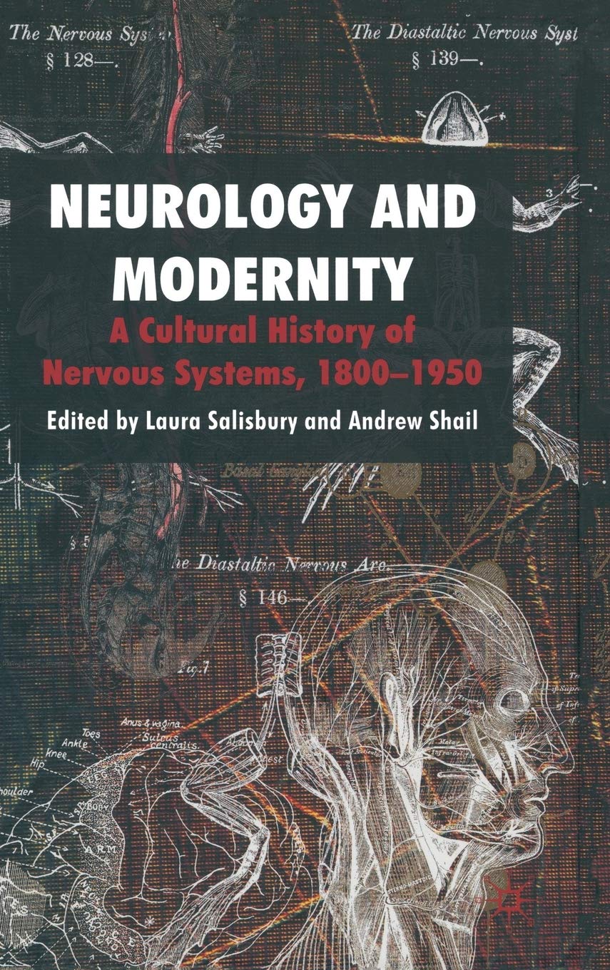 Neurology and Modernity: A Cultural History of Nervous Systems, 1800 ...