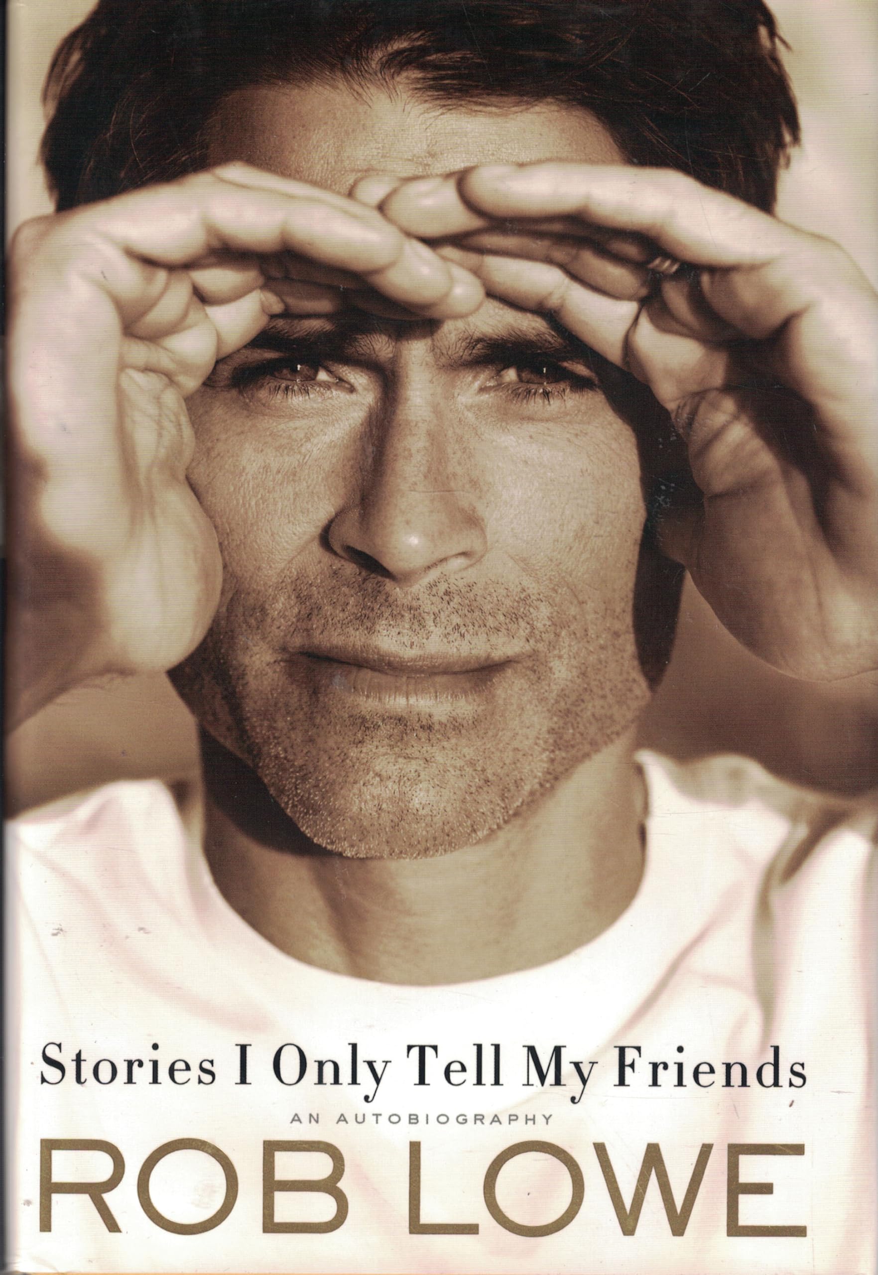 Stories I Only Tell My Friends: An Autobiography: Lowe, Rob ...