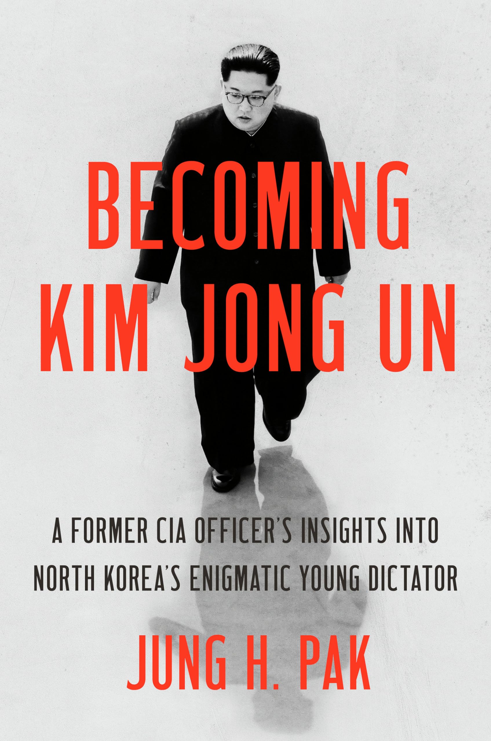 Becoming Kim Jong Un: A Former CIA Officer's Insights into North Korea ...