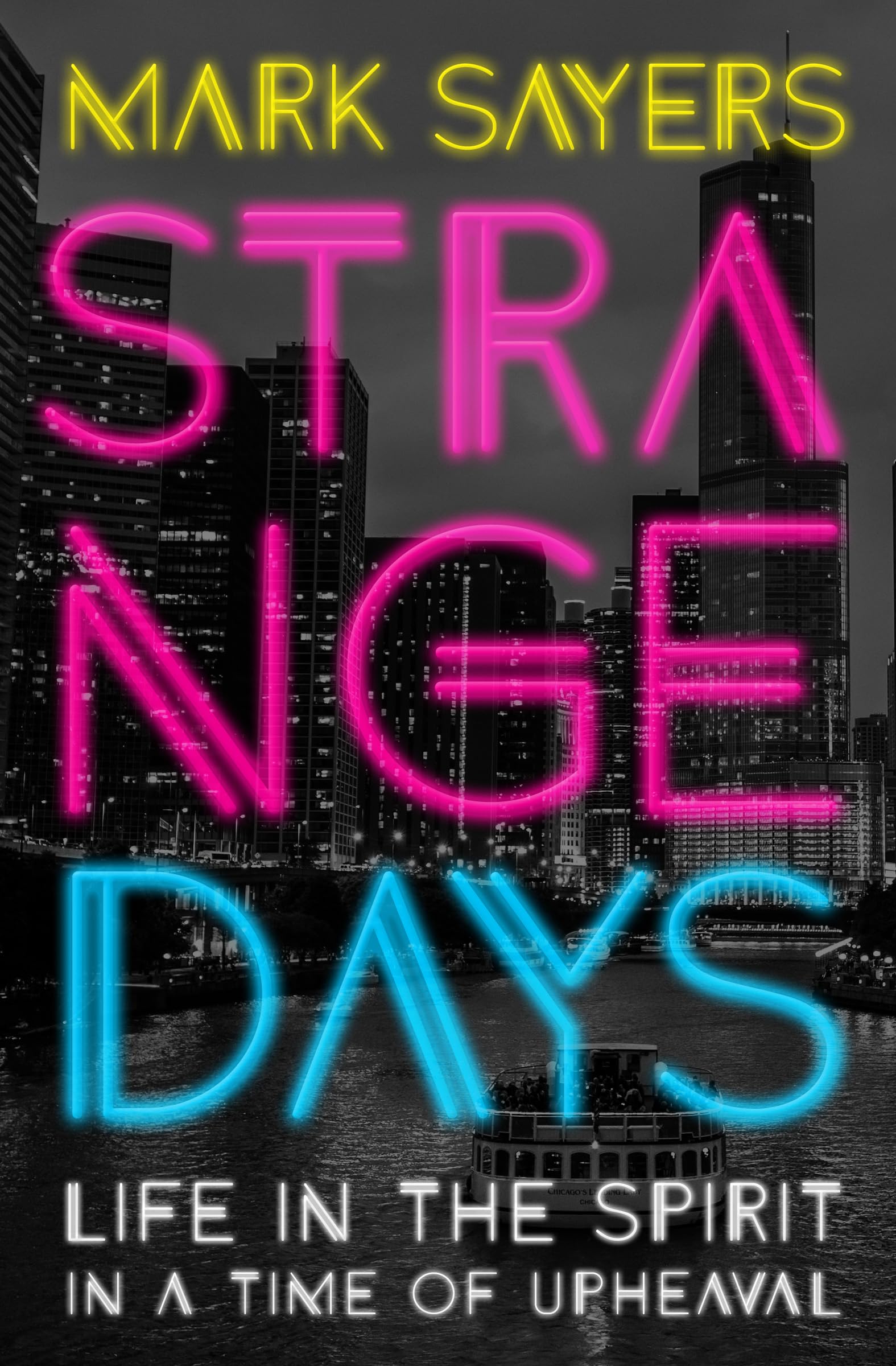 Strange Days: Life in the Spirit in a Time of Upheaval: Sayers, Mark ...