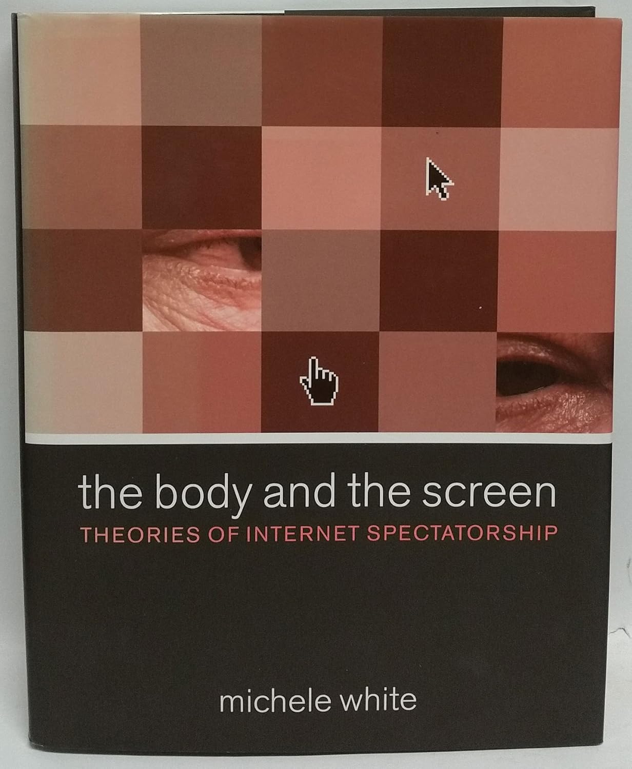 The Body And the Screen: Theories of Internet Spectatorship ...