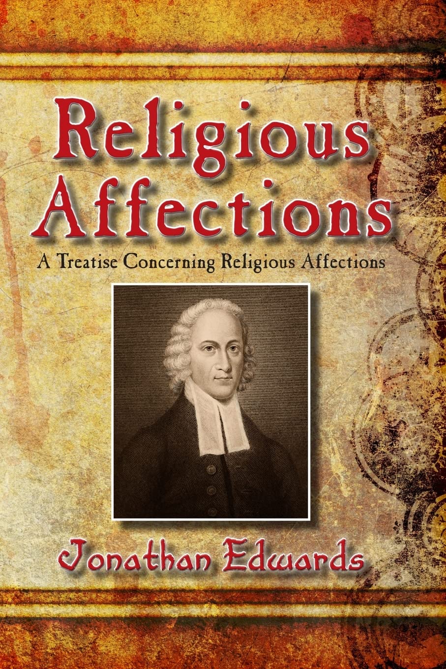 Religious Affections: A Treatise Concerning Religious Affections ...