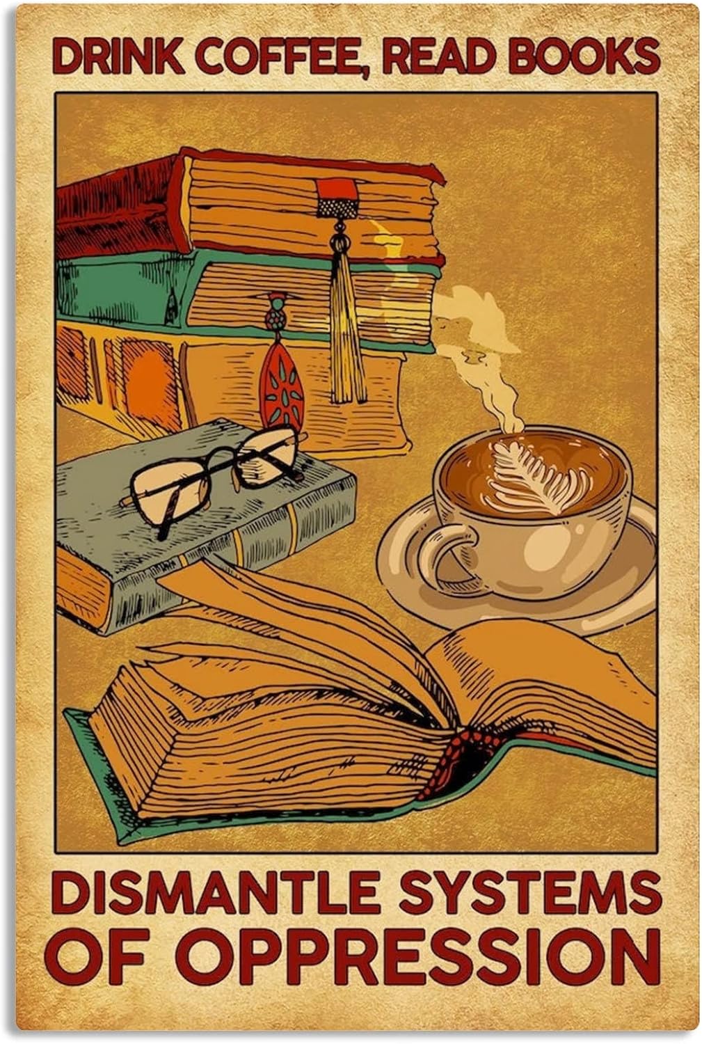 Amazon.com: Over Drink Coffee Read Book Dismantle Systems of Oppression ...