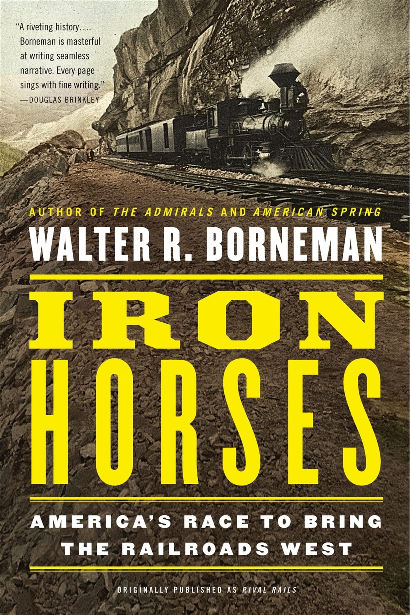 Iron Horses: America's Race to Bring the Railroads West: Borneman ...