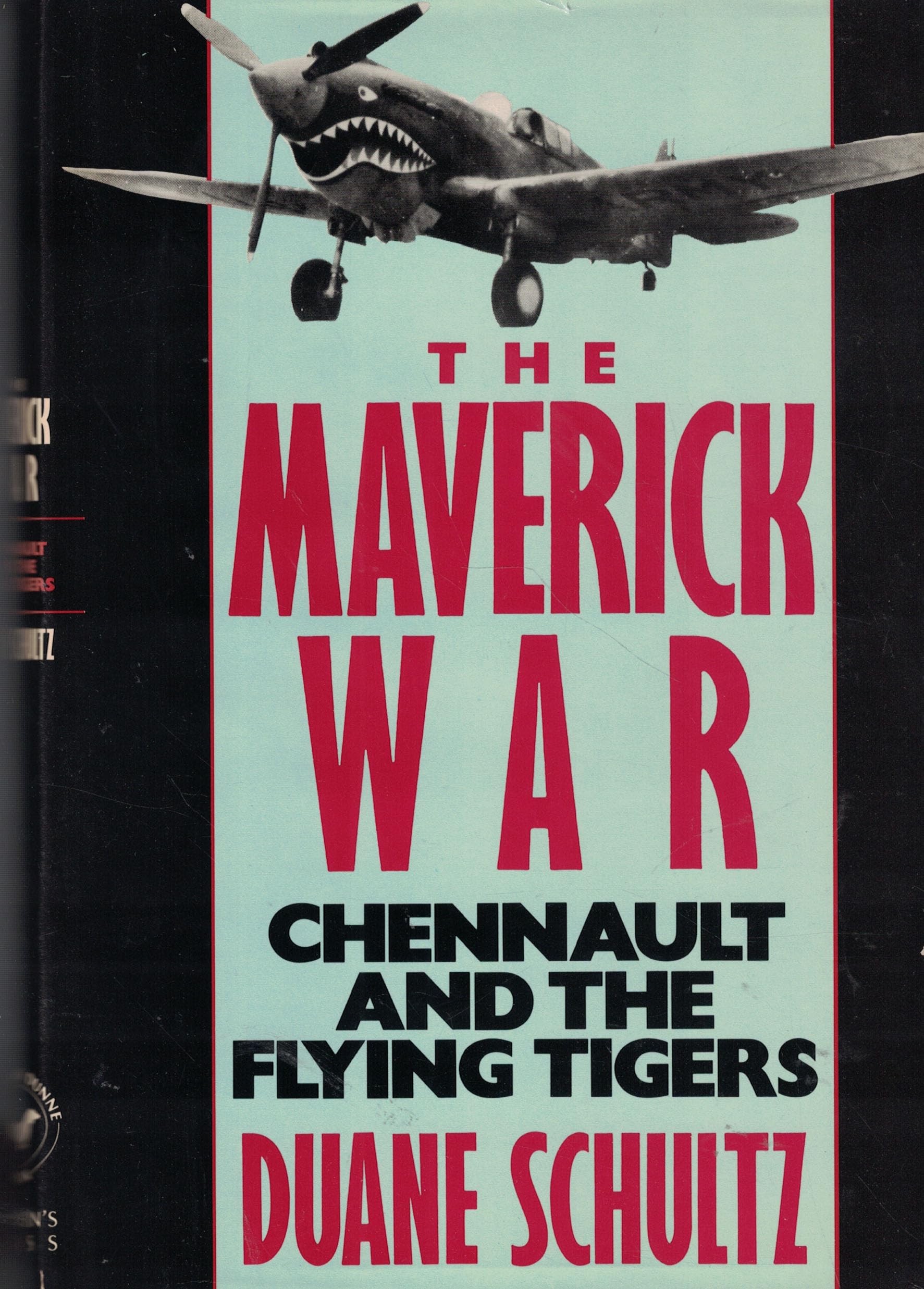The Maverick War: Chennault and the Flying Tigers: Schultz, Duane ...