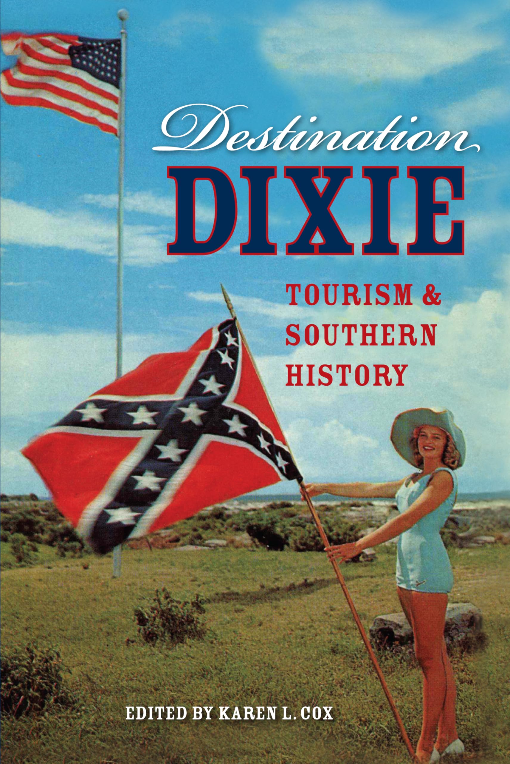 Destination Dixie: Tourism and Southern History: Cox, Karen L ...