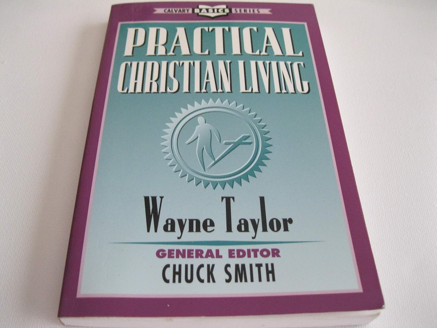 Practical Christian Living (Calvary Basics Series): Wayne Taylor ...