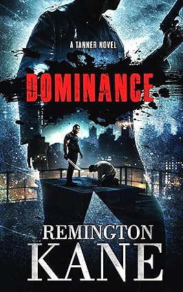Dominance (Tanner Novels Book 59) - Kindle edition by Kane, Remington. Mystery, Thriller ...