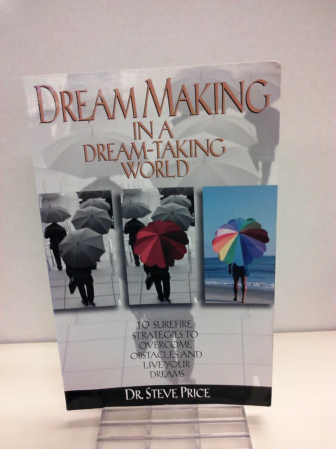 Dream Making in a Dream-Taking World: Dr. Price Steve: 9781891279119 ...