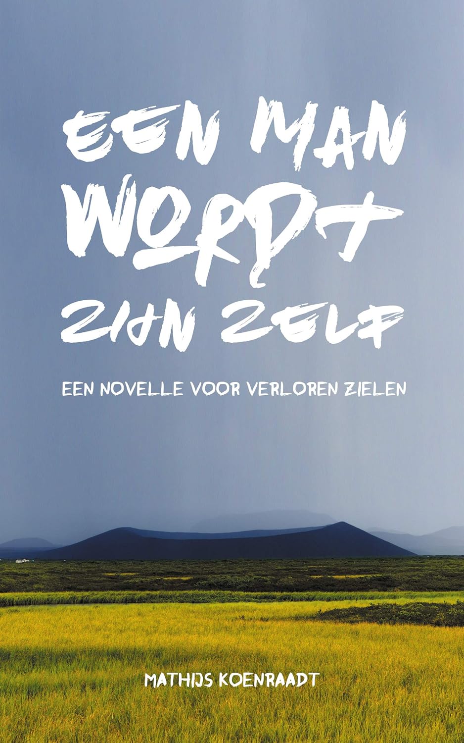 Een man wordt zijn zelf: Een novelle voor verloren zielen (Dutch ...