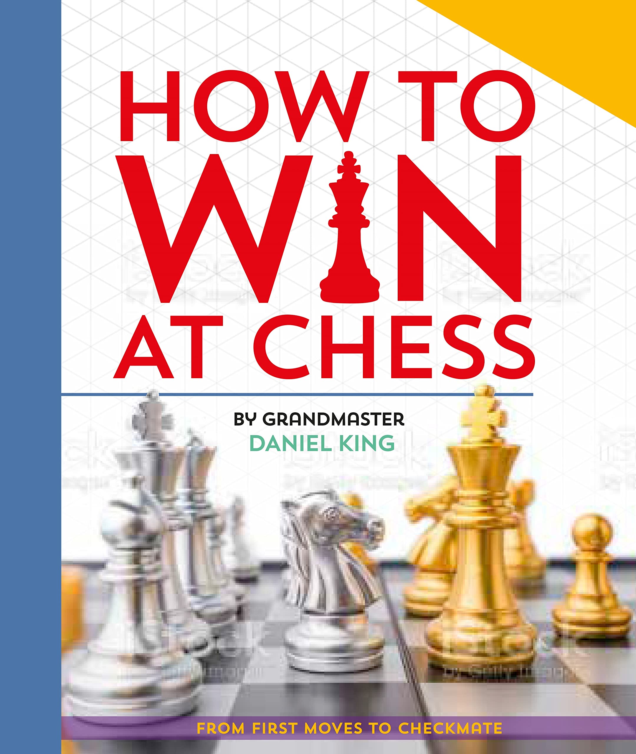 How to Win at Chess: From first moves to checkmate: Daniel King ...