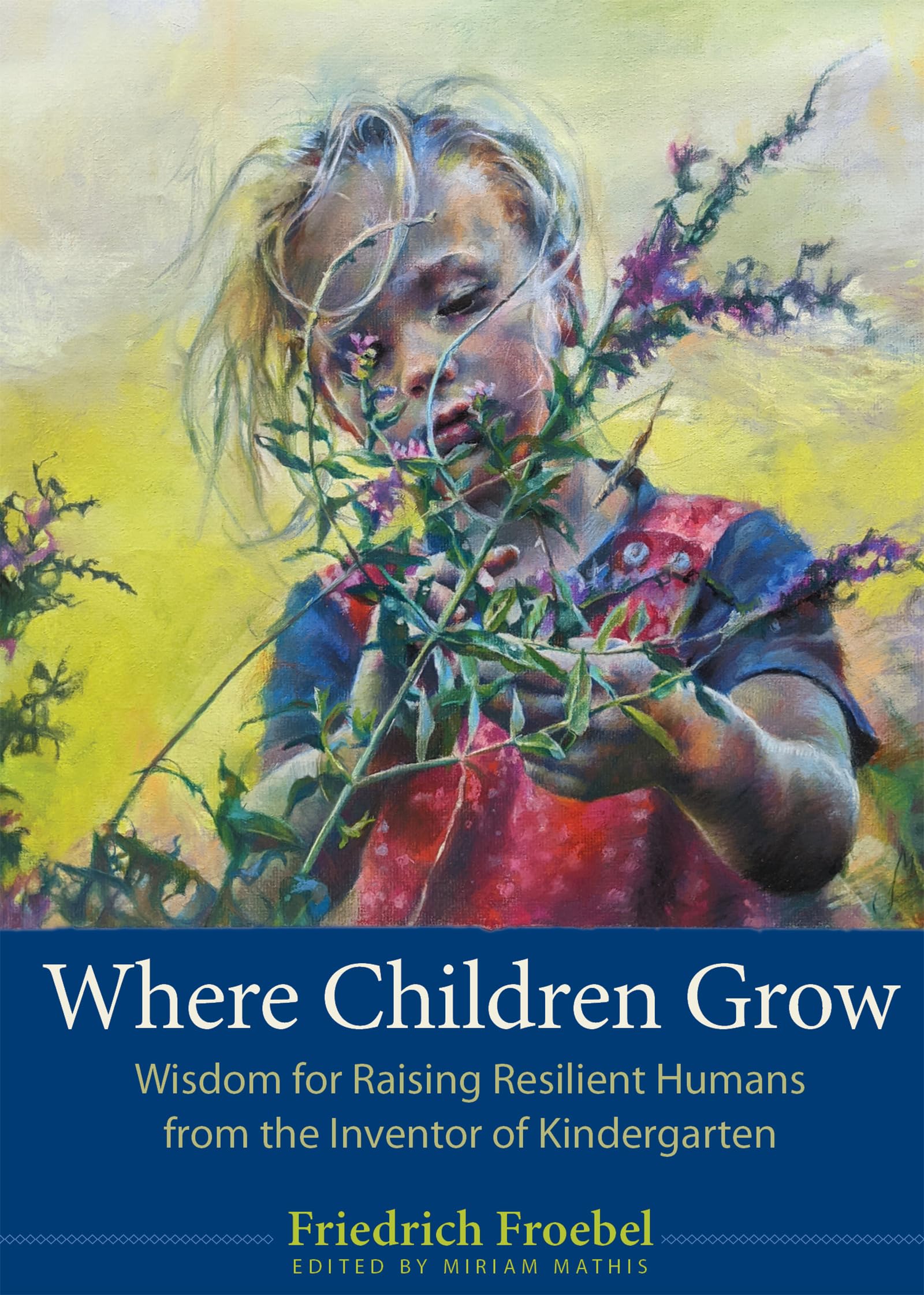 Where Children Grow: Wisdom for Raising Resilient Humans from the ...