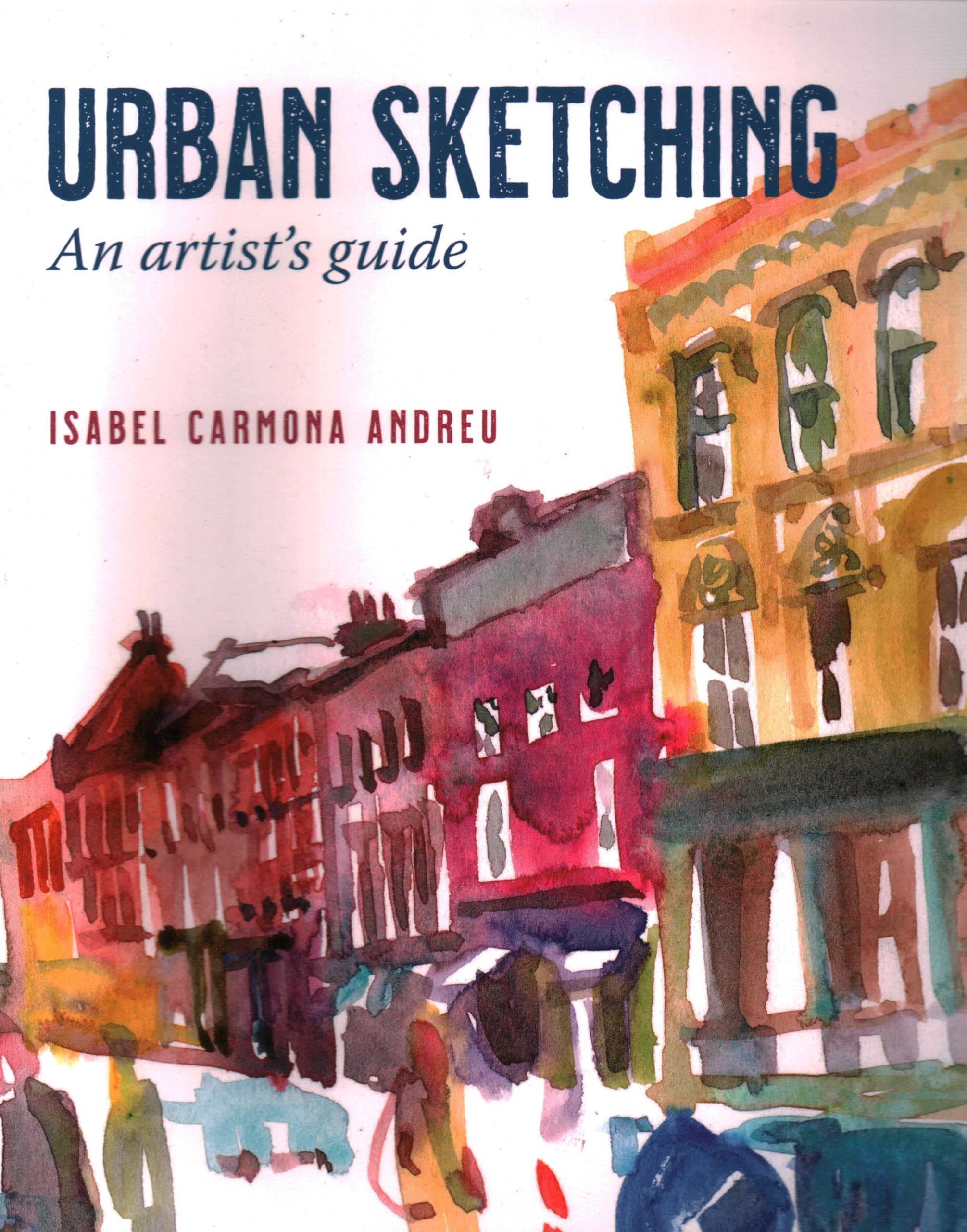 Urban Sketching: An artist's Guide: Andreu, Isabel Carmona ...